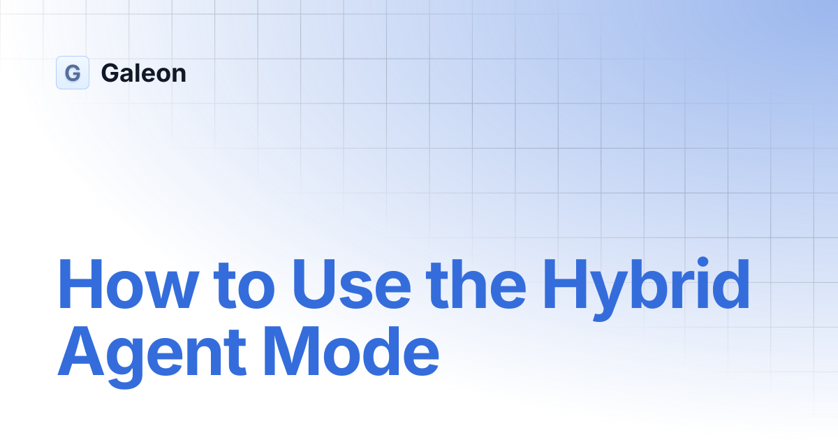 How to Use the Hybrid Agent Mode | Galeon